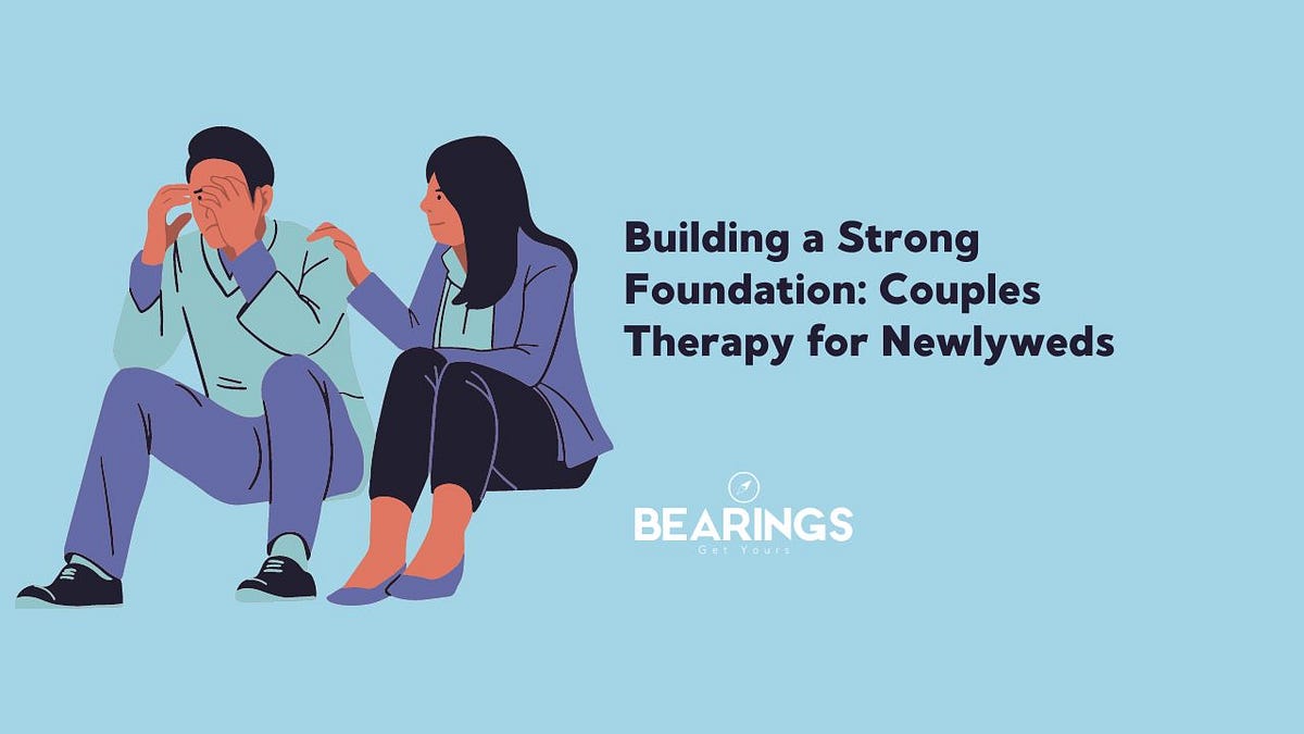 Building a Strong Foundation: Couples Therapy for Newlyweds | by Wendy ...