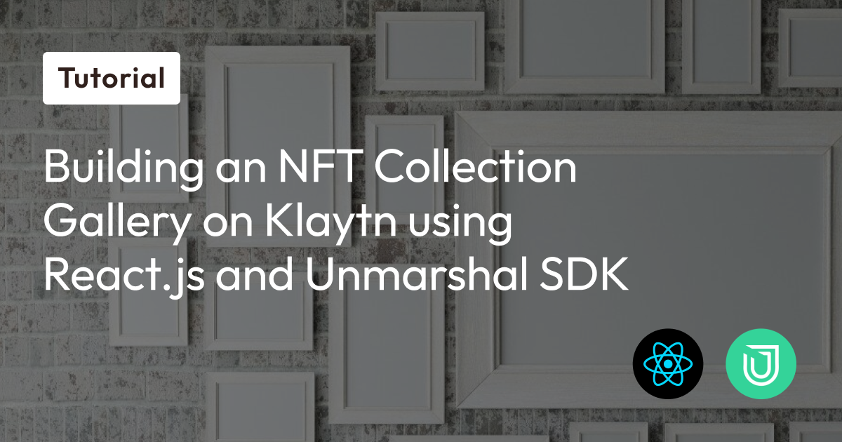 React.js와 Unmarshal SDK를 사용하여 Klaytn에서 NFT 컬렉션 갤러리 구축하기 | by Klaytn | Klaytn Korea | Mar, 2024 ...