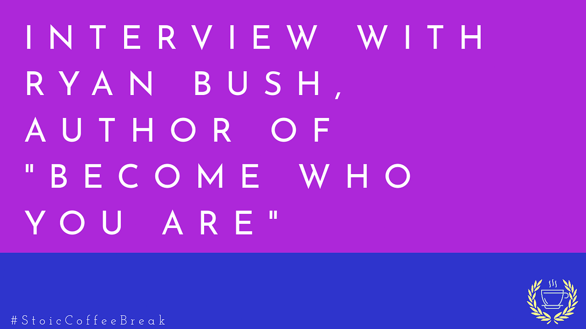 280 — Interview with Author Ryan Bush | by Erick Cloward | Stoic Coffee ...