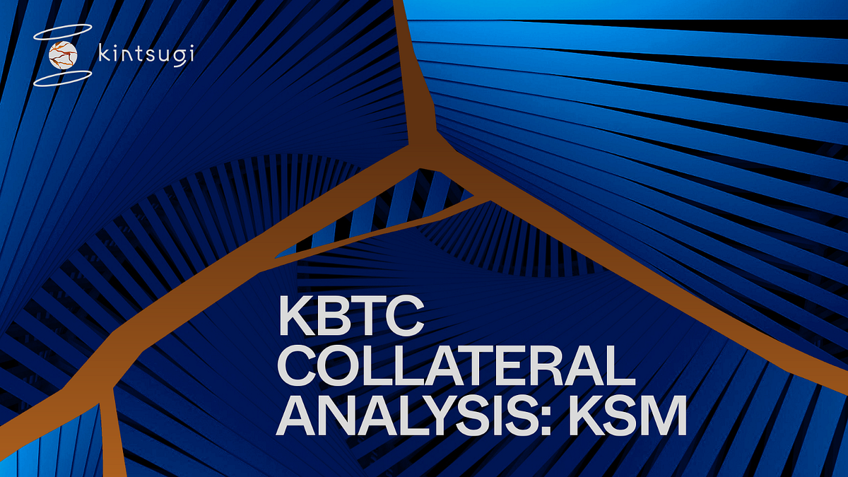 kBTC 抵押品分析：KSM. 本篇文章将介绍 KSM 作为 kBTC… | by Chouchou | Interlay 中文 | Medium