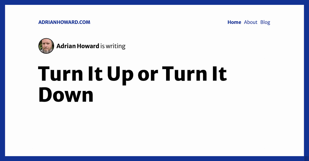 Turn It Up or Turn It Down. An issue I’ve been talking through with ...