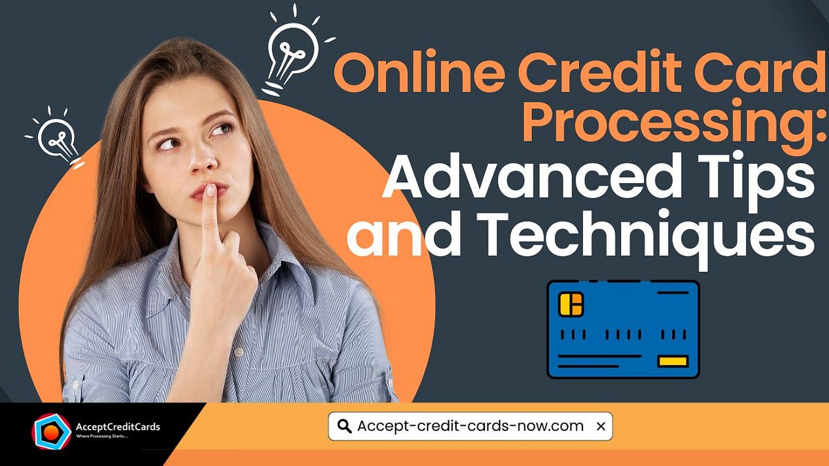 Online Credit Card Processing: Advanced Tips and Techniques | by Accept ...