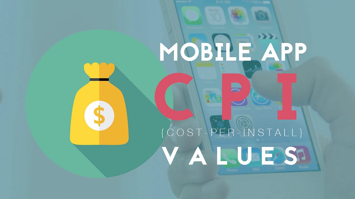7 Things You Need to Know About Mobile App Cost-Per-Install Values | by ...