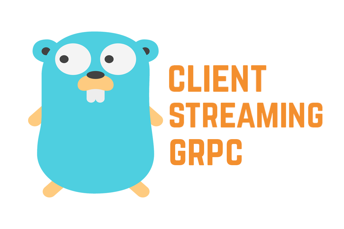 Using Golang Build Client Streaming Grpc With Unit Tests Level Up Coding