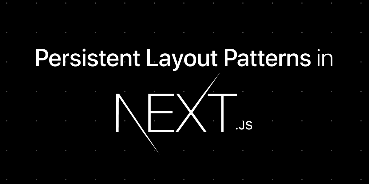My Revisited TypeScript Persistent Layout Pattern for Next.js | by ...