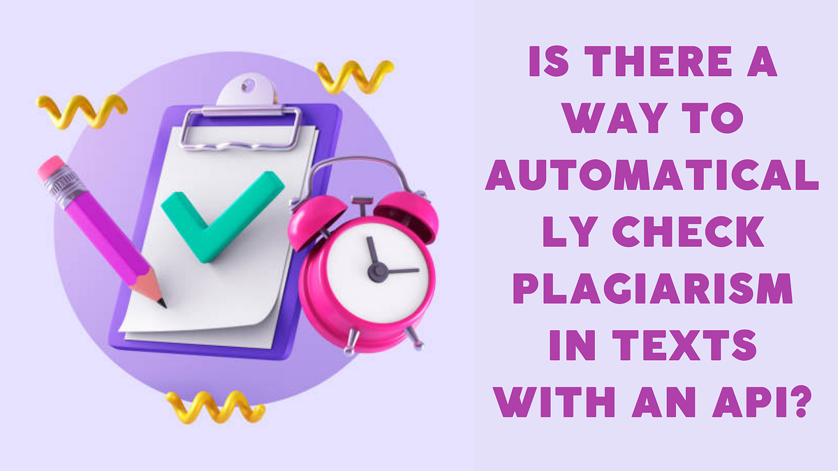 Is There A Way To Automatically Check Plagiarism In Texts With An API? | by TheStartupFounder ...