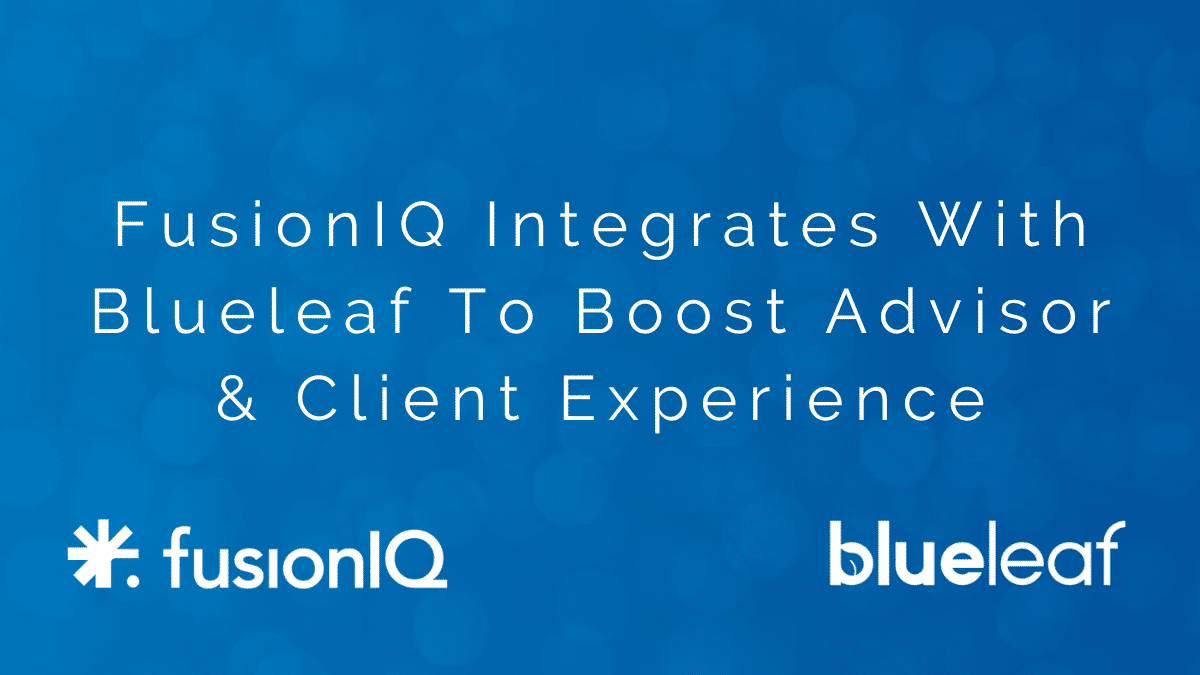 FusionIQ Chooses Blueleaf For Enhanced Advisor and Client Experience | by John Prendergast ...