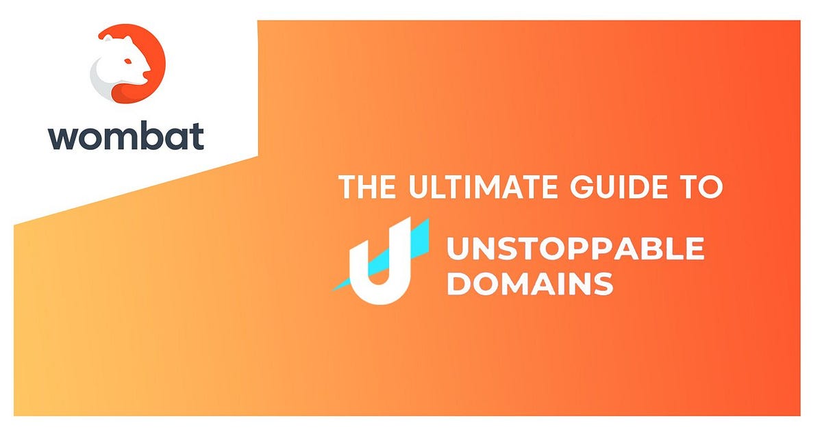 The ultimate guide to Unstoppable Domains | by Olga Ivanova | Wombat ...