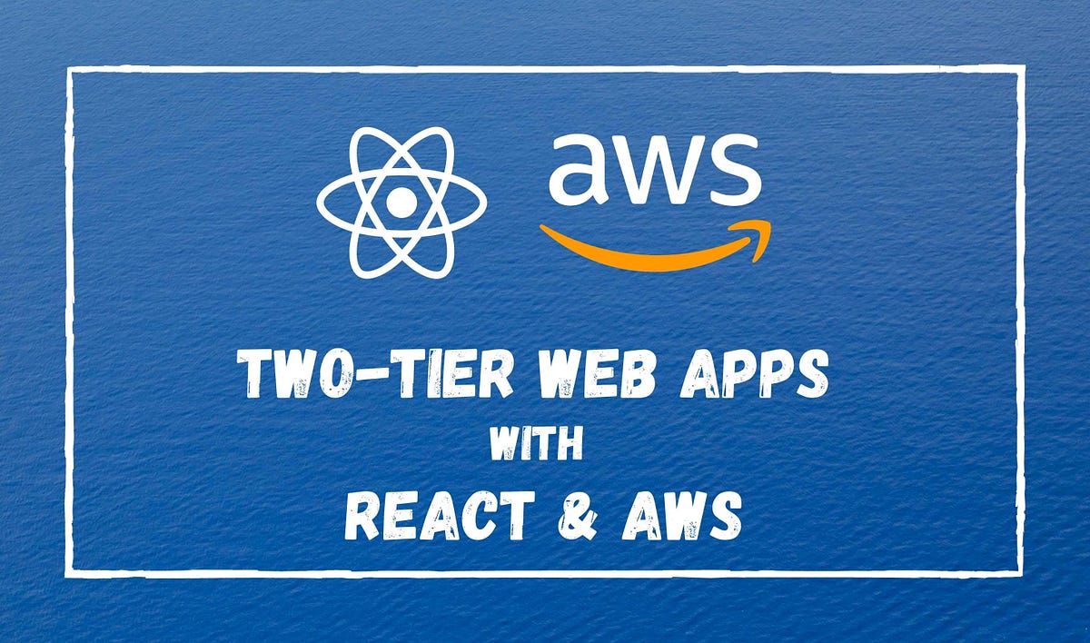 Developing Two-Tier Web Apps with React and AWS | by Pavindu Lakshan ...