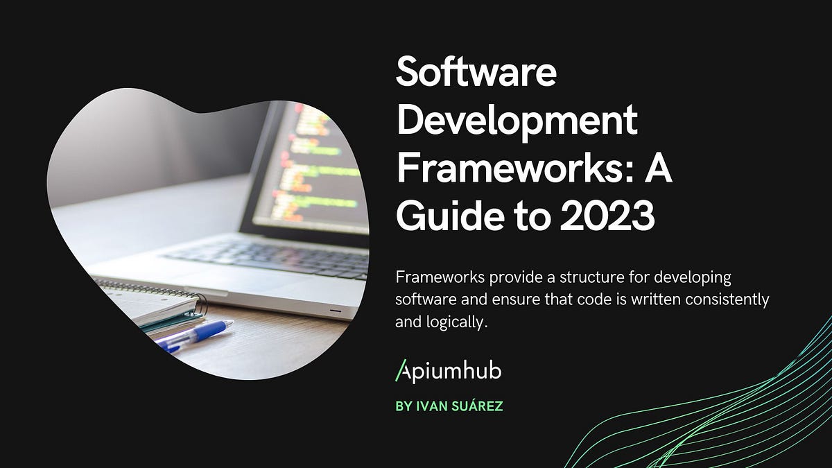Software Development Frameworks: A Guide to 2023 — Apiumhub | by ...