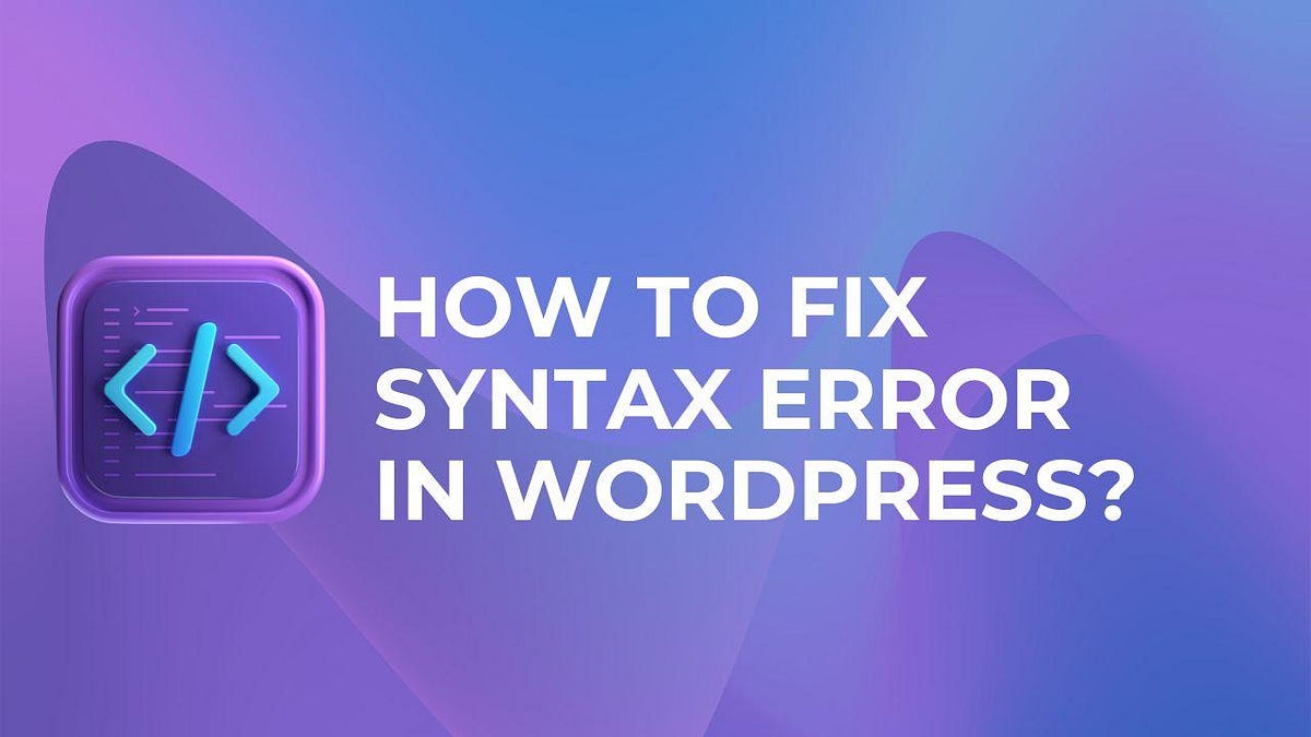 How to fix syntax error in WordPress? | by Sabbir Hasan | Medium