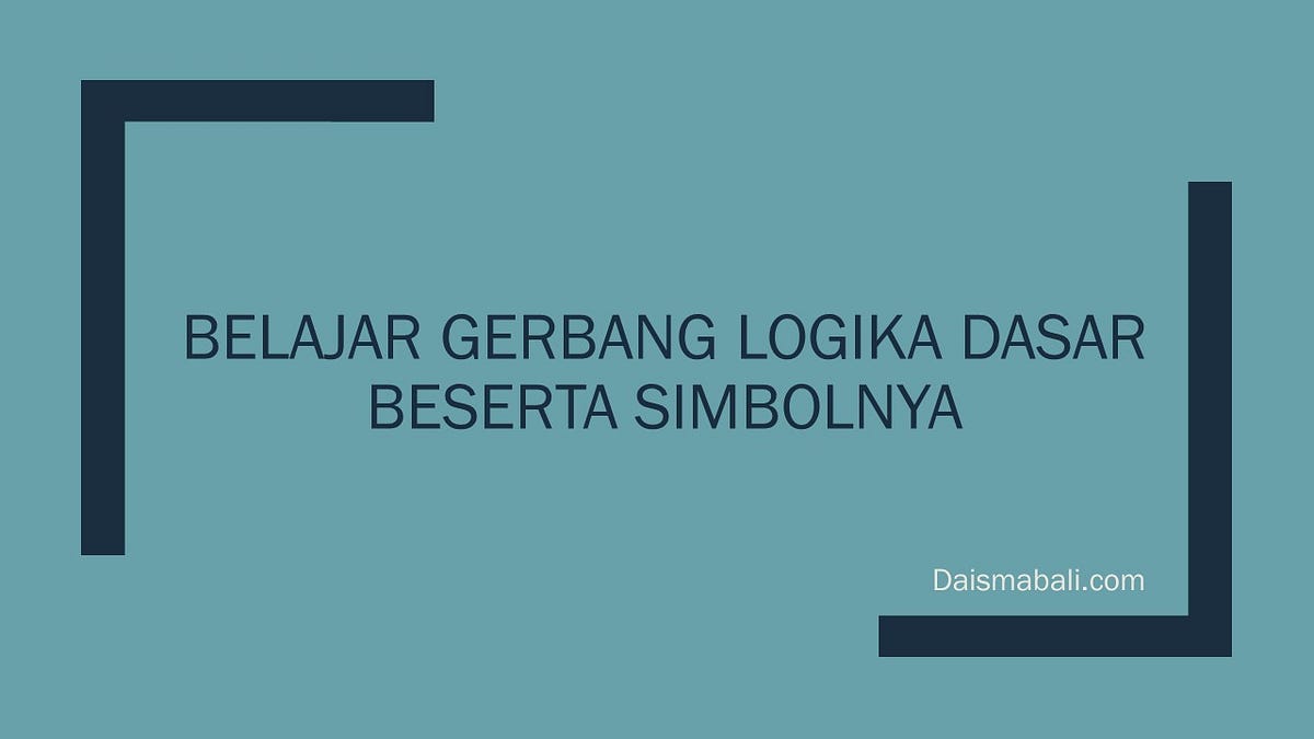Belajar Gerbang Logika Dasar beserta Simbolnya | by Daisma Bali | Medium