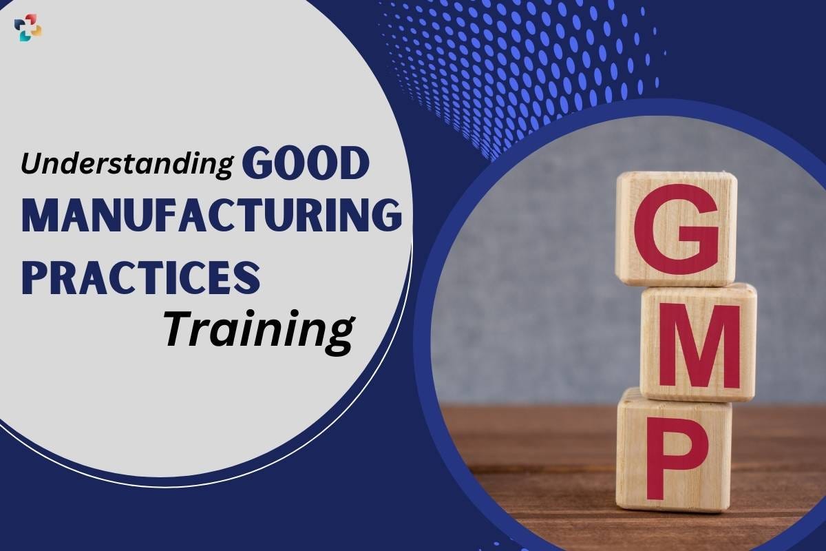 Understanding Good Manufacturing Practices Training: Importance, Needs ...