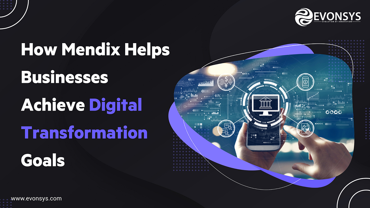 How Mendix Helps Businesses Achieve Digital Transformation Goals | EvonSys