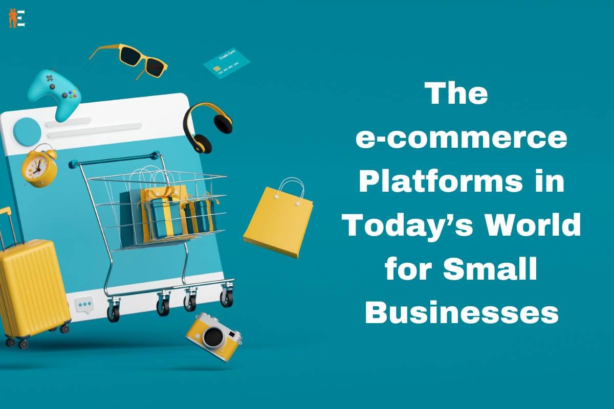 The E-commerce Platforms in Today’s World for Small Businesses | by The ...