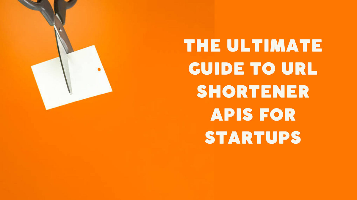 The Ultimate Guide To URL Shortener APIs For Startups | by TheStartupFounder.com | Medium