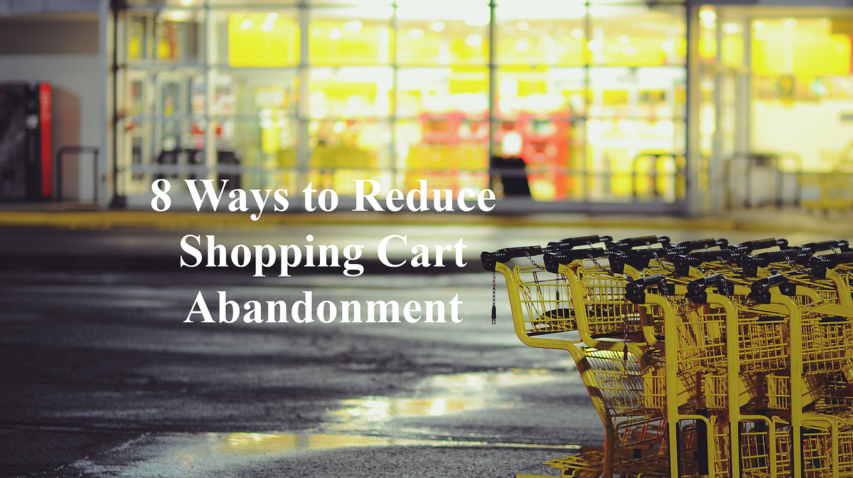 8 Ways to Reduce Shopping Cart Abandonment. | by Keptify.com | Medium