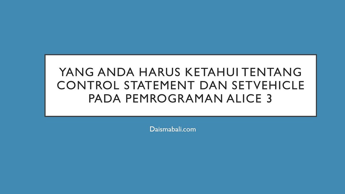 Yang Anda Harus Ketahui Tentang Control Statement dan SetVehicle pada ...