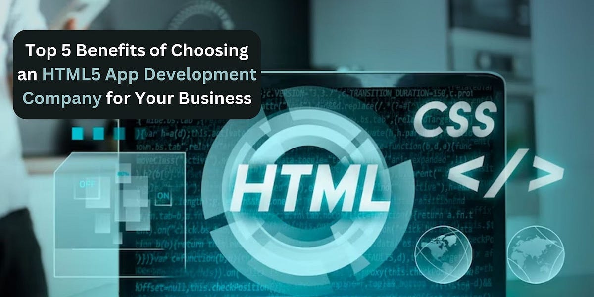 Top 5 Benefits of Choosing an HTML5 App Development Company for Your Business | by SMT Labs ...