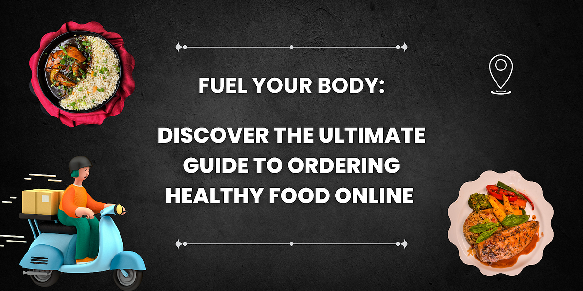 Fuel Your Body: Discover The Ultimate Guide To Ordering Healthy Food ...