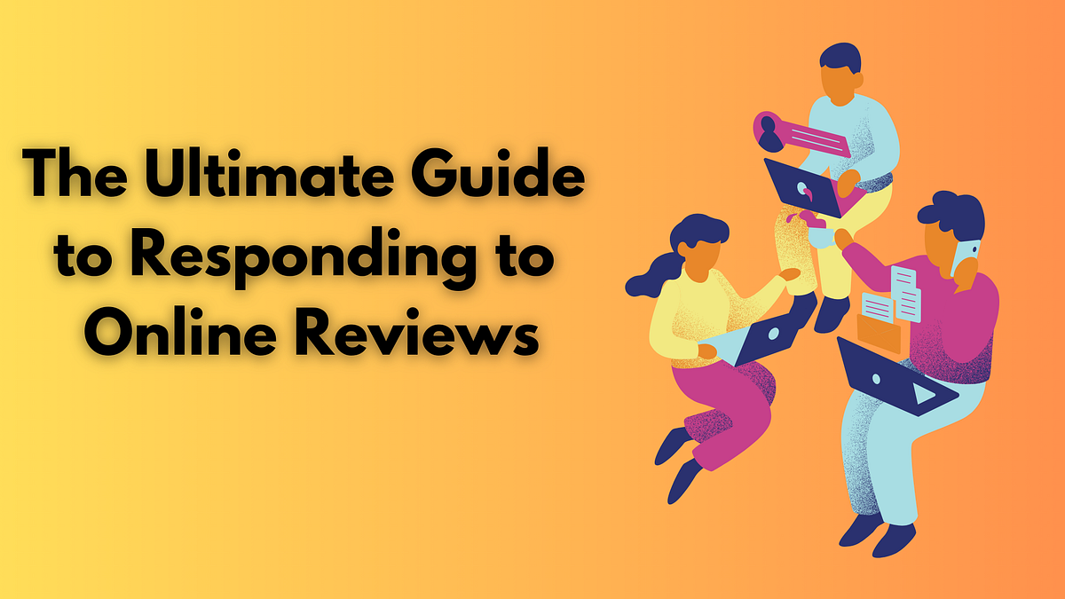 The Ultimate Guide to Responding to Online Reviews | by Diksha | Aug ...