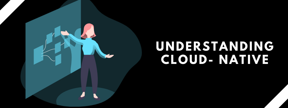 Understanding Cloud- Native. Adding a new dimension to the… | by ...