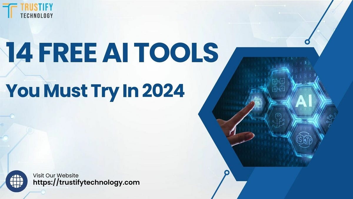14 Free AI Tools You Must Try In 2024 | by Trustifytechnology | Dec ...
