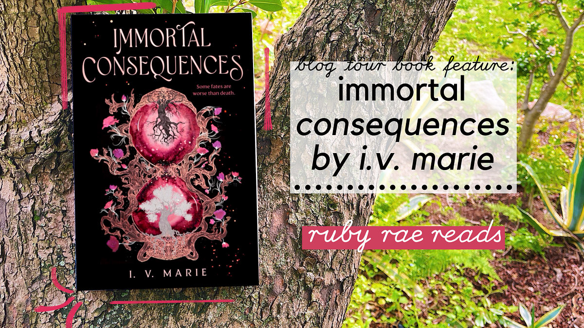 IMMORTAL CONSEQUENCES BY I.V. MARIE // blog tour book feature: i am far ...