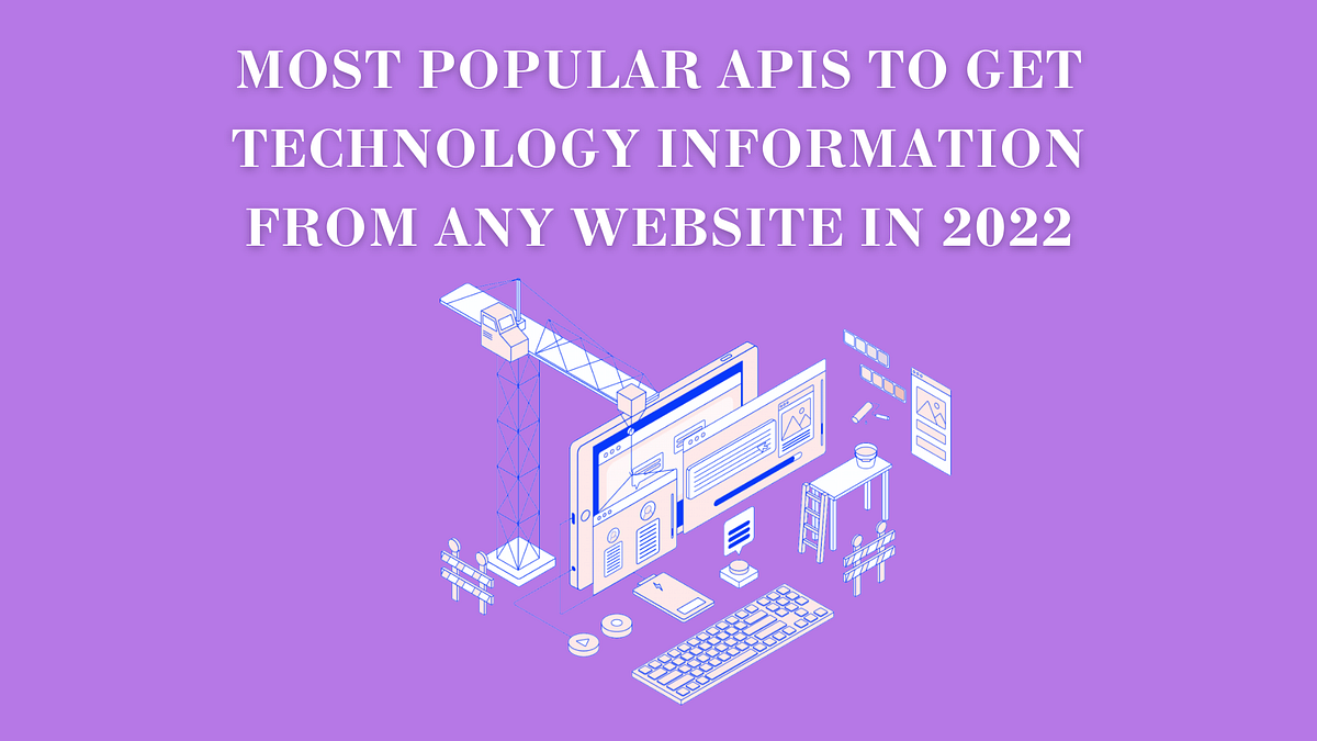 Most Popular APIs To Get Technology Information From Any Website In 2022 | by TheStartupFounder ...