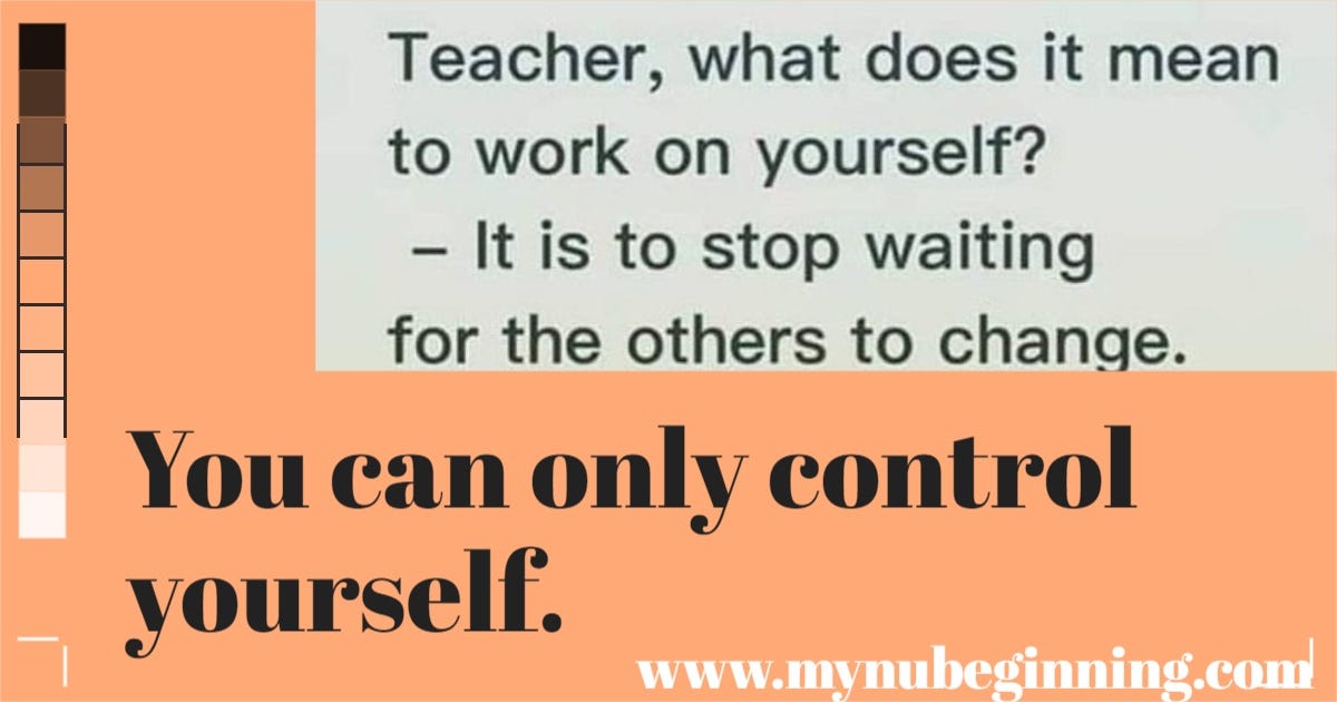 You can control your actions & mindset; that is good enough for your ...