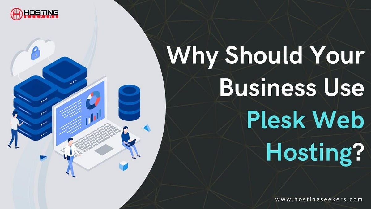 Why Should Your Business Use Plesk Web Hosting? | by Jimmyleeus | Medium