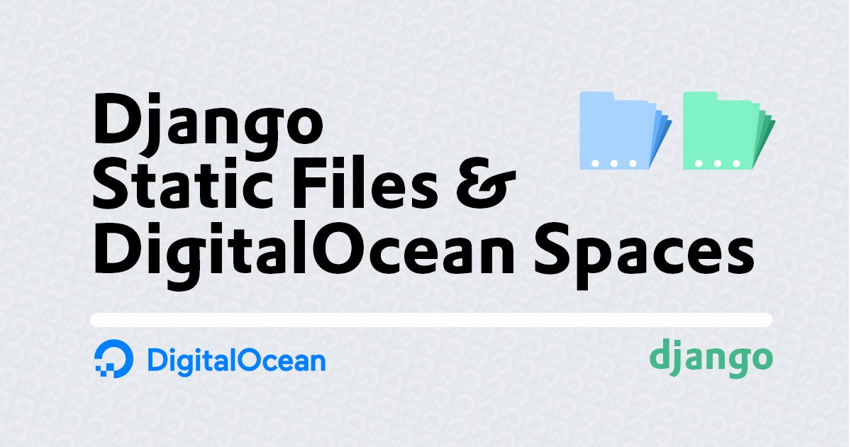 Django + DigitalOcean Spaces by Alexander De Furia | Dev Genius