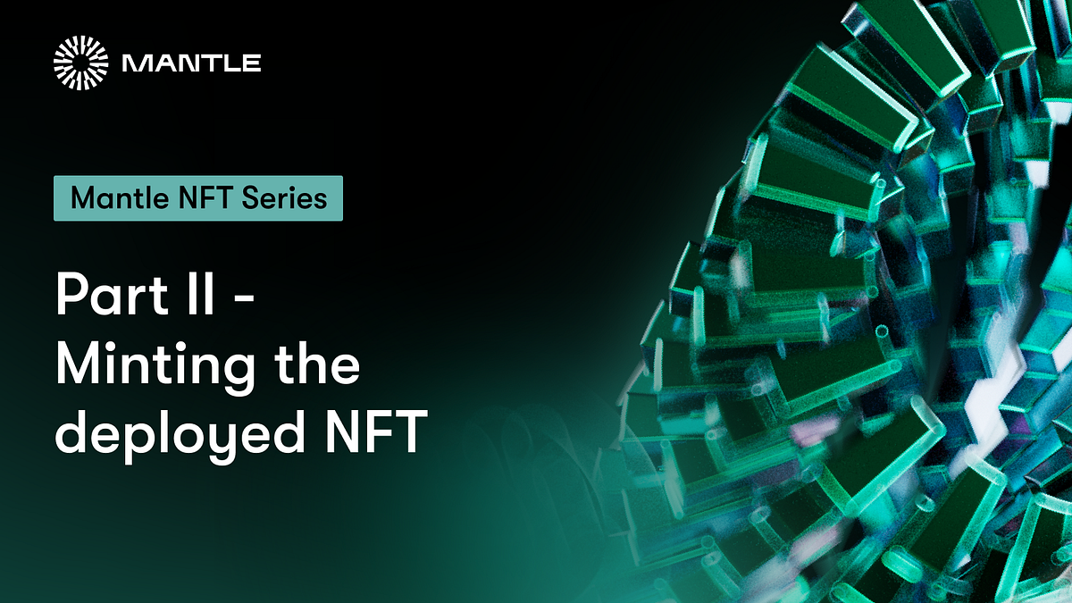 How To Create An Nft On Mantle Tutorial Part Ii — Minting The Deployed Nft By Mantle Network