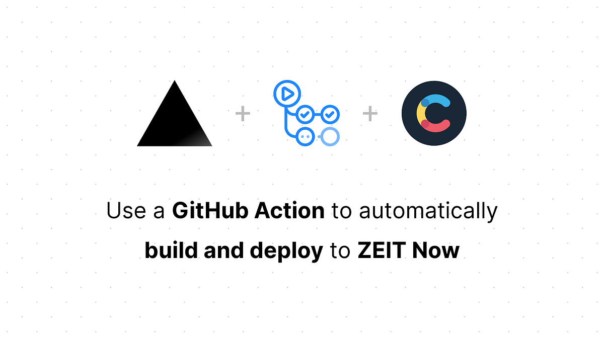 Deploy to Now from your CMS via a GitHub Action | Medium