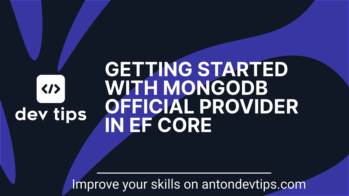 Getting Started with MongoDB in EF Core | by Anton Martyniuk | CodeX | Medium