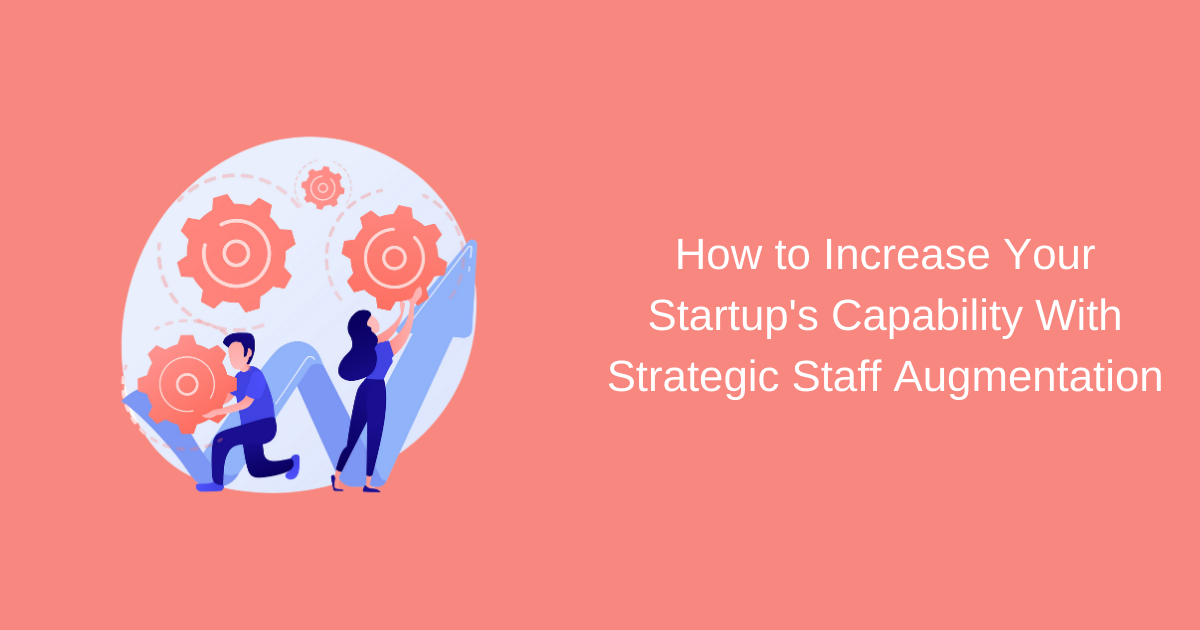 How to Increase Your Startup’s Capability With Strategic Staff ...