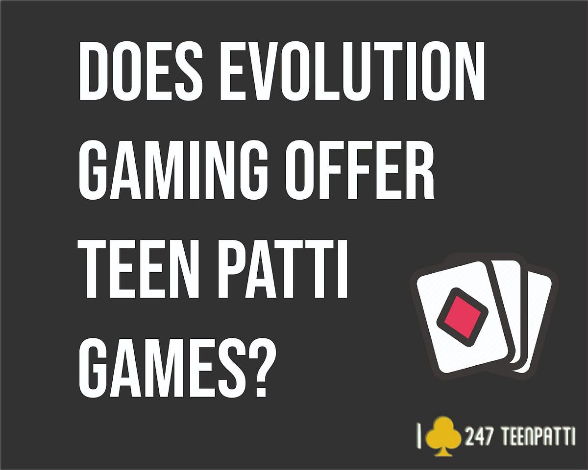 Does Evolution Gaming offer Teen Patti games? | by Mayan Kumar | Medium