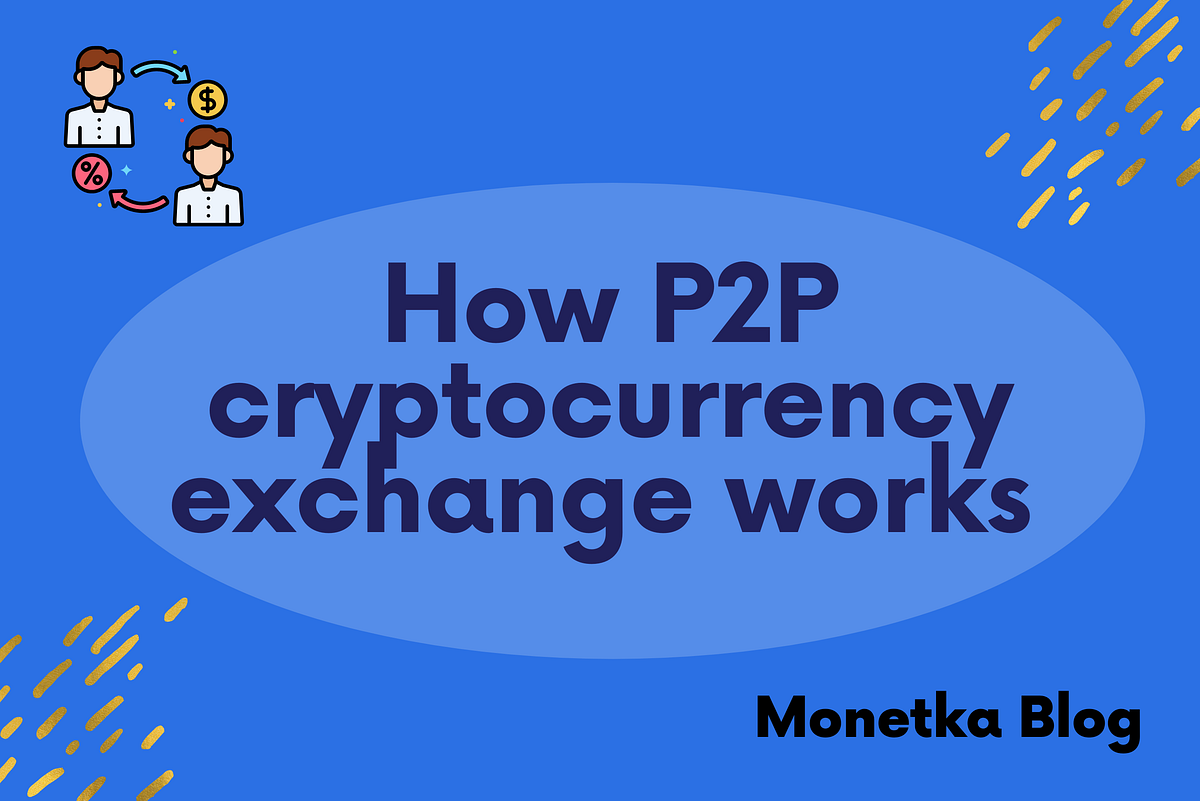 How P2P cryptocurrency exchanges works | by Monetka Blog | Medium