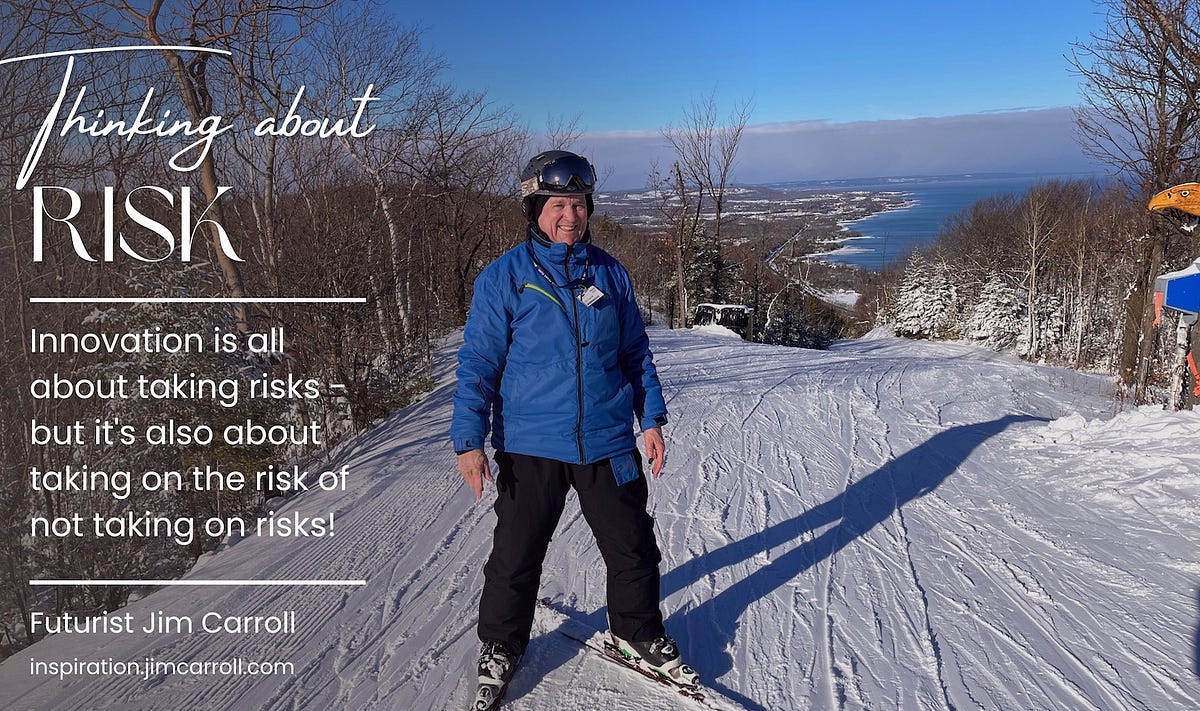 The Risk of Risk. “Innovation is all about taking risks… | by Futurist Jim Carroll: Trends ...