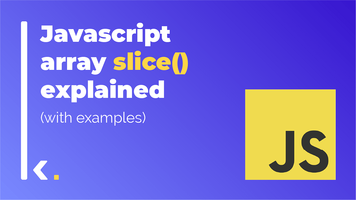 Javascript Array slice() method explained | by David Petrosyan | Konsole.blog | Medium