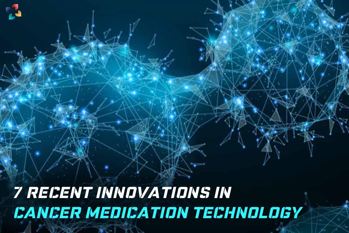 7 Recent Innovations in Cancer Medication Technology | by ...