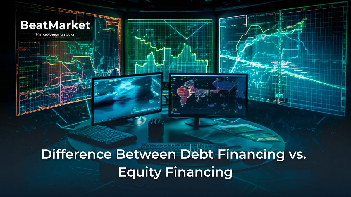 Difference Between Debt Financing vs. Equity Financing | by BeatMarket | Jun, 2024 | Medium