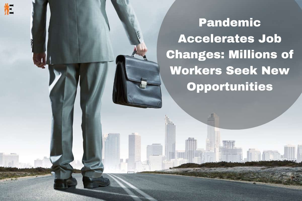 Pandemic Accelerates Job Changes: Millions of Workers Seek New ...