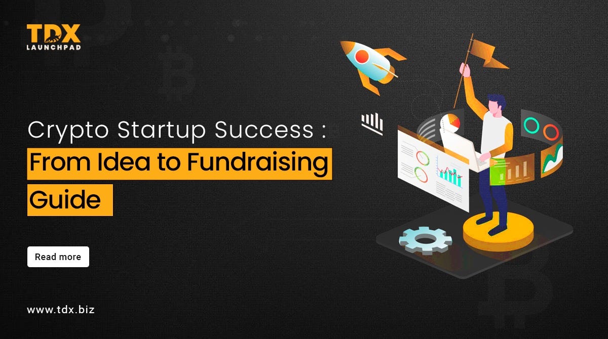 Crypto Startup Success: From Idea to Fundraising Guide | by TDx Launchpad | Jun, 2023 | Medium