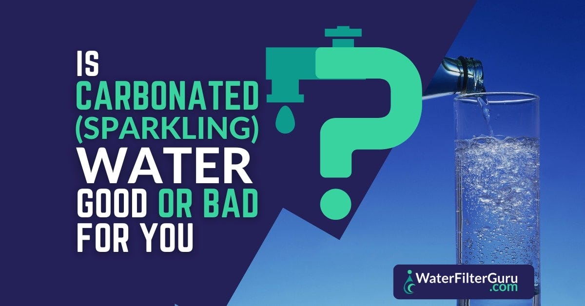 Is Carbonated (Sparkling) Water Good or Bad for You? | by Water Filter Guru | Medium