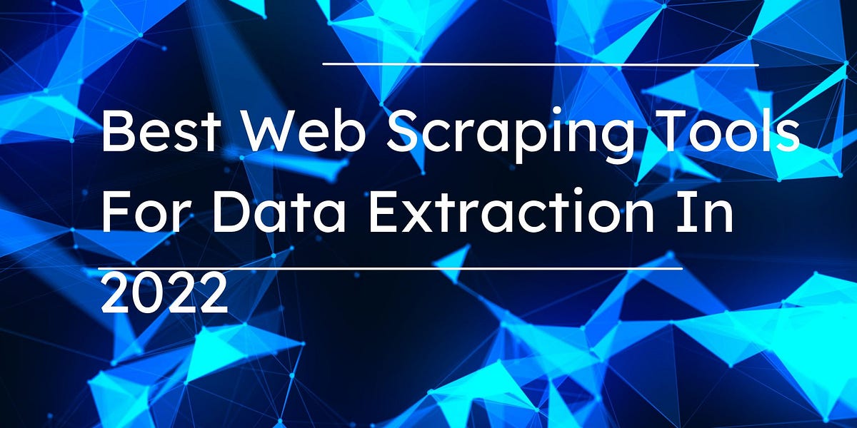 Best Web Scraping Tools For Data Extraction In 2022 | by ...