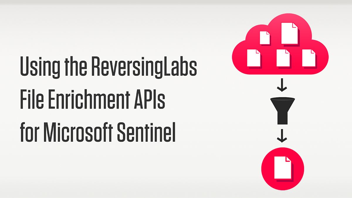 Using the ReversingLabs File Enrichment APIs for Microsoft Sentinel ...