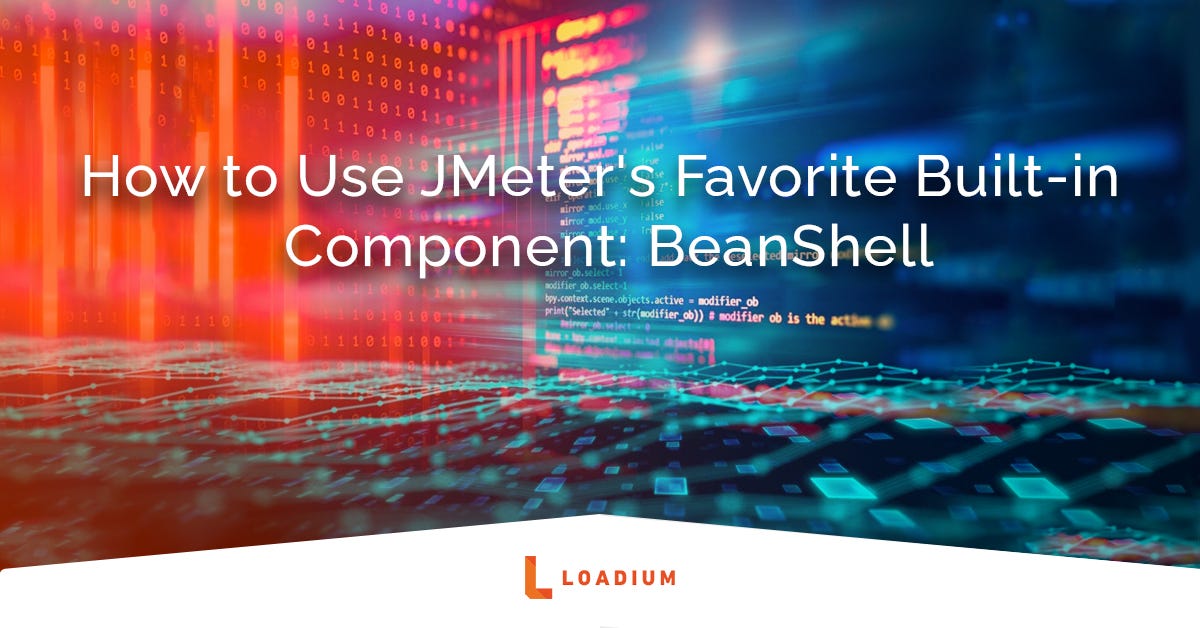 How to Use JMeter’s Favorite Built-in Component: BeanShell | by Loadium | Medium