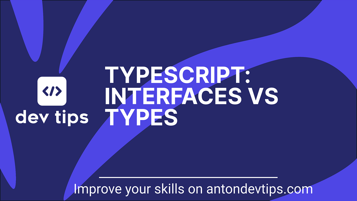 TypeScript: Interfaces vs Types — Understanding the Difference | by Anton Martyniuk | Medium