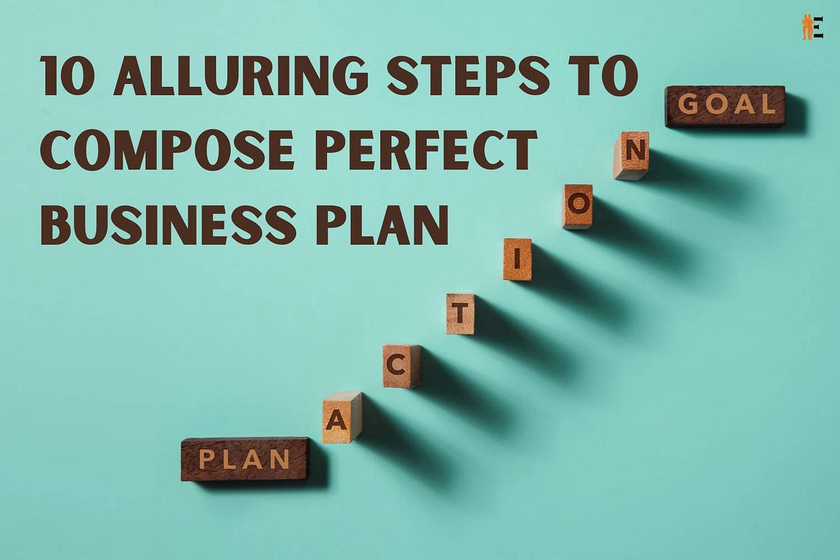 10 Alluring Steps to Compose Perfect Business Plan | by The ...